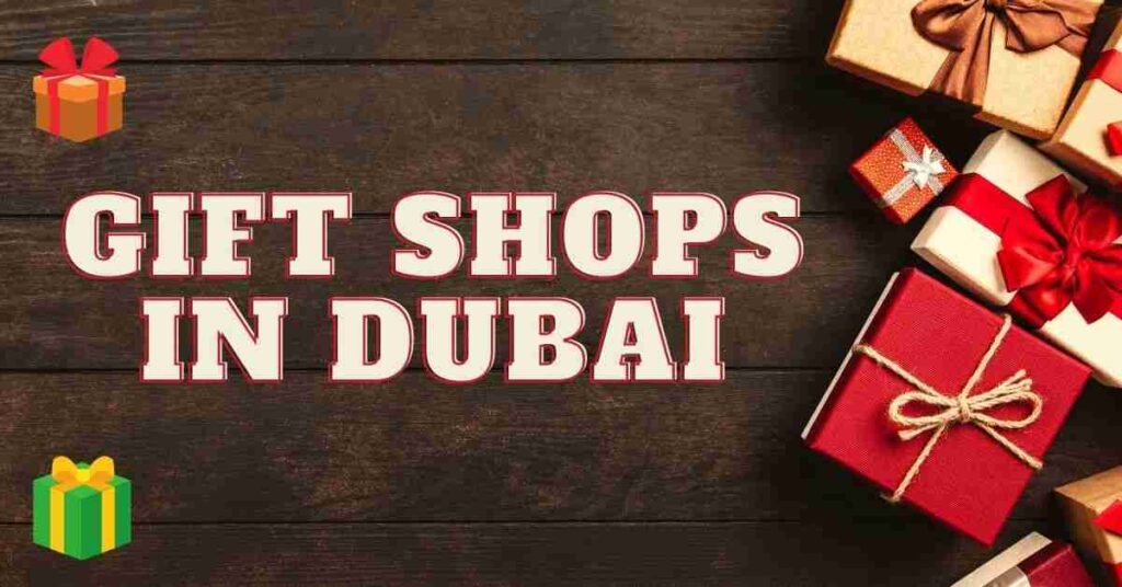 BEST GIFT SHOPS IN DUBAI (2024) – The Global Statistics