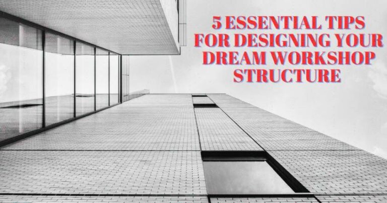 5 Essential Tips for Designing Your Dream Workshop Structure – The ...