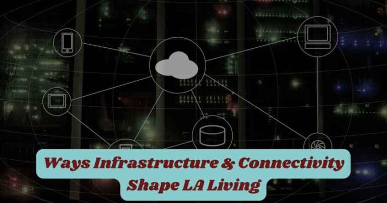 Ways Infrastructure & Connectivity Shape LA Living – The Global Statistics