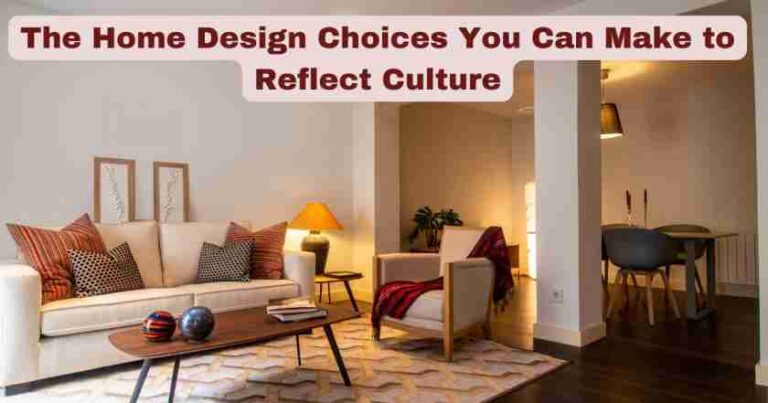 The Home Design Choices You Can Make to Reflect Culture – The Global ...